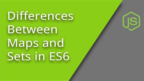the differences between es6 maps and sets youtube