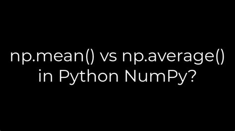 python np mean vs np average in python numpy 5solution youtube