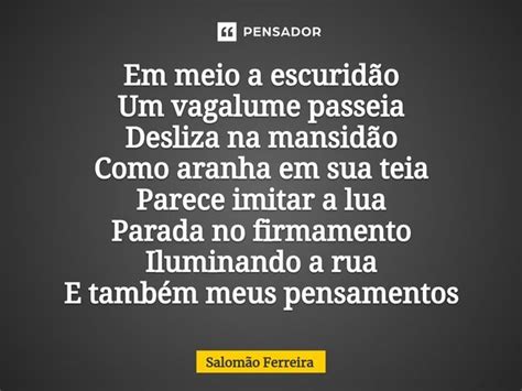 ⁠em Meio A Escuridão Um Vagalume Salomão Ferreira Pensador