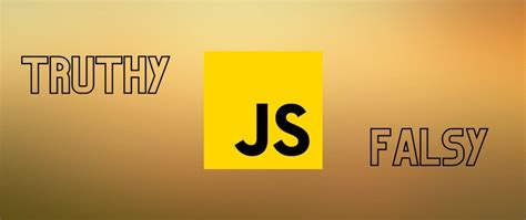 understanding truthy and falsy in javascript dev community