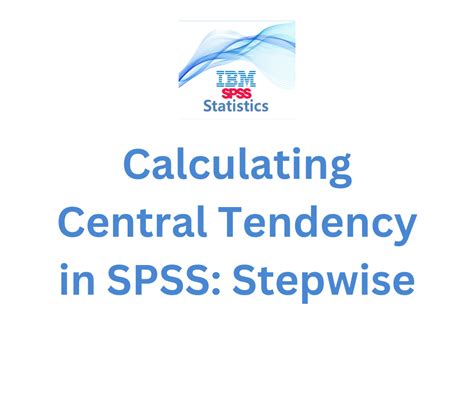 Calculating Central Tendency In Spss Statistics Stepwise Explanation