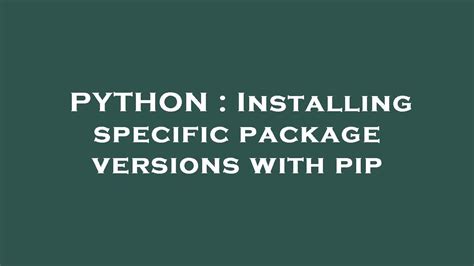 Python Installing Specific Package Versions With Pip Youtube