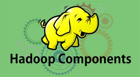 hadoop components core commponents of hadoop with examples