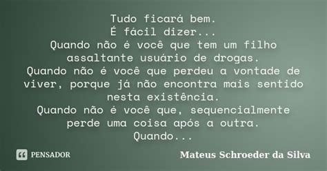Tudo Ficará Bem É Fácil Dizer Mateus Schroeder Da Silva Pensador