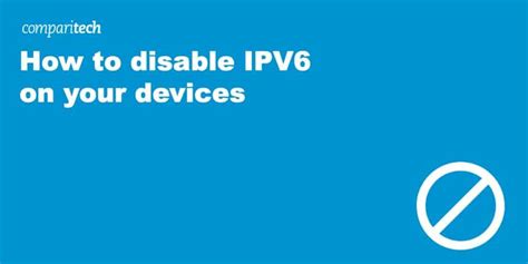 How To Disable Ipv6 On Your Devices