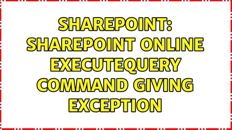 sharepoint sharepoint online executequery command giving exception