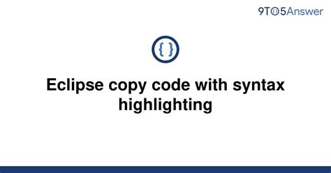 [solved] eclipse copy code with syntax highlighting 9to5answer
