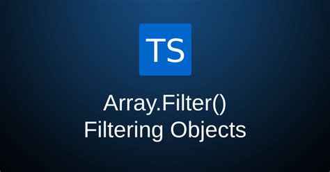 How To Filter An Array Of Objects In Typescript The Easy Way Return