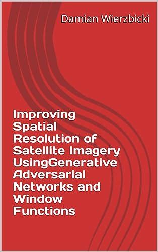 Improving Spatial Resolution Of Satellite Imagery Usinggenerative