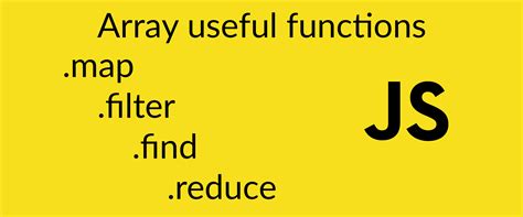 javascript useful array functions map filter find and reduce