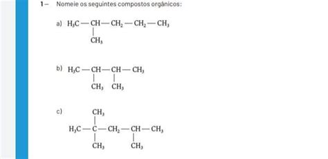 Nomeie Os Seguintes Compostos Orgânicos A H3c Ch Ch2 Ch2 Ch3