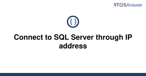 [solved] connect to sql server through ip address 9to5answer
