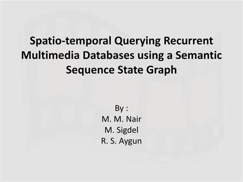 Ppt Spatio Temporal Querying Recurrent Multimedia Databases Using A