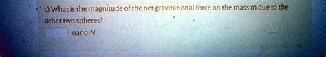Solved What Is The Magnitude Of The Net Gravitational Force On The