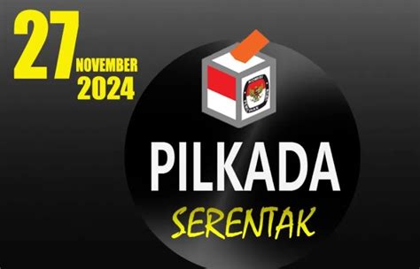 Sah Pilkada Serentak 2024 Digelar 27 November Ini Jadwal Dan