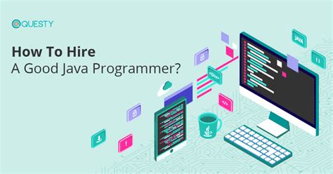 how to hire a good java programmer questy blog