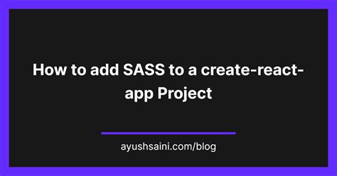 How To Add Sass To A Create React App Project Ayush Saini
