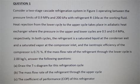 Solved Question 1 Consider A Two Stage Cascade Refrigeration