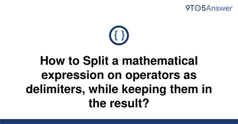 [solved] how to split a mathematical expression on 9to5answer
