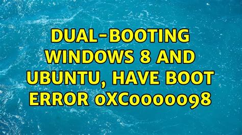 Dual Booting Windows 8 And Ubuntu Have Boot Error 0xc0000098 Youtube