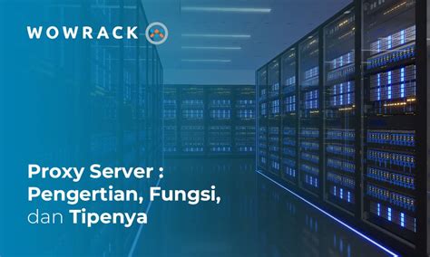 Proxy Server Pengertian Fungsi Dan Jenisnya Blog Wowrack