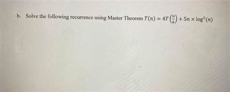 Solved B Solve The Following Recurrence Using Master