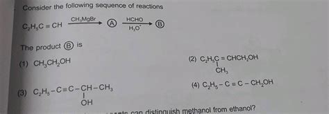 Consider The Following Sequence Of Reactions C2h5c≡ Ch Ch3mgbr A 1