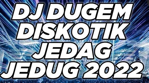 Dj Dugem Diskotik Jedag Jedug 2022 Full Bass Youtube