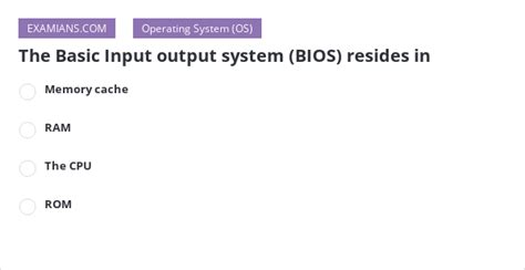 The Basic Input Output System Bios Resides In Examians