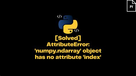 attributeerror numpy ndarray object has no attribute index