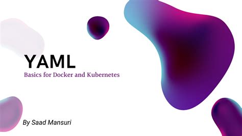 Yaml For Docker And Kubernetes The Basics By Mohammed Saad Mansuri