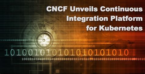 cncf unveils continuous integration platform for kubernetes laptrinhx