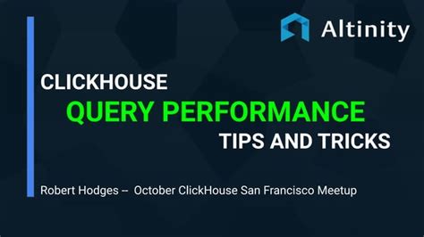 clickhouse query performance tips and tricks by robert hodges