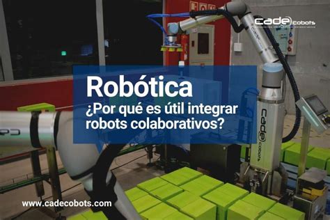 ¿por Qué Es útil La Robótica 5 Razones Por Las Que Integrar Robots