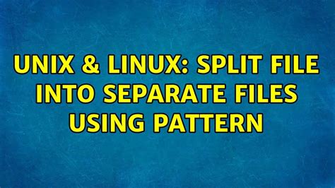 unix and linux split file into separate files using pattern 2 solutions