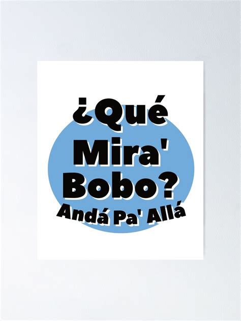 Qué Miras Bobo Qué Mira Bobo Andá Pa Allá Meme Poster For Sale By