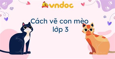 Cách Vẽ Con Mèo Lớp 3 Hướng Dẫn Chi Tiết Cho Bé Yêu Thích Hội Họa