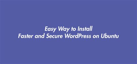 easy way to install faster and secure wordpress on ubuntu musa amin