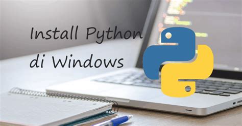 cara install python di windows lengkap advernesia