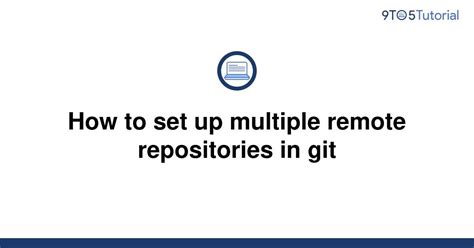 how to set up multiple remote repositories in git 9to5tutorial