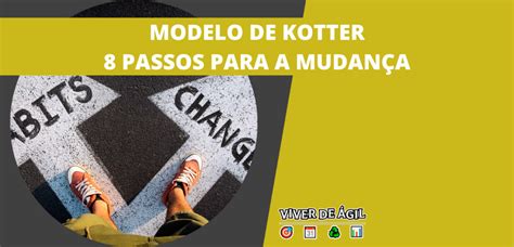 Modelo De Kotter 8 Passos Para A Gestão De Mudanças Viver De Ágil
