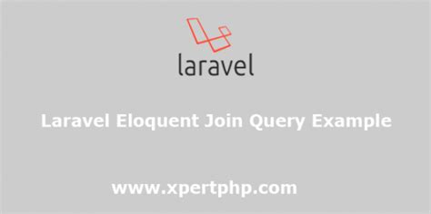 laravel eloquent join query example xpertphp