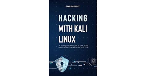 hacking with kali linux the step by step beginner s guide to learn