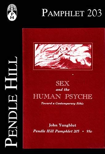 Sex And The Human Psyche Toward A Contemporary Ethic By John R