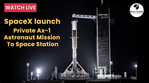 Watch Live Spacex Launch Private Ax 1 Astronaut To Space Station Youtube