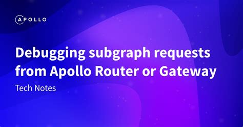 debugging subgraph requests from apollo router or gateway apollo
