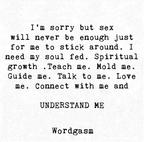 Im Sorry But Sex Will Never Be Enough Just For Me To Stick Around I