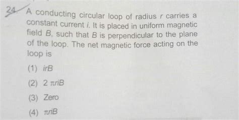 24 a conducting circular loop of radius r carries a physics