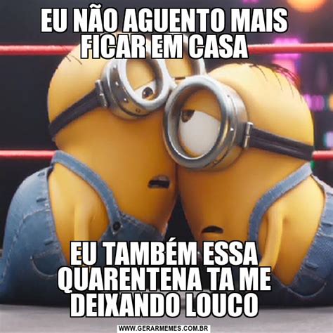 Eu NÃo Aguento Mais Ficar Em Casa Eu TambÉm Essa Quarentena Ta Me