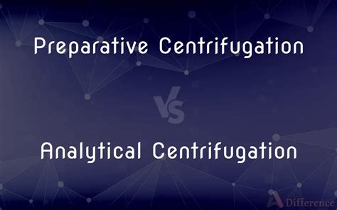 Preparative Centrifugation Vs Analytical Centrifugation — Whats The